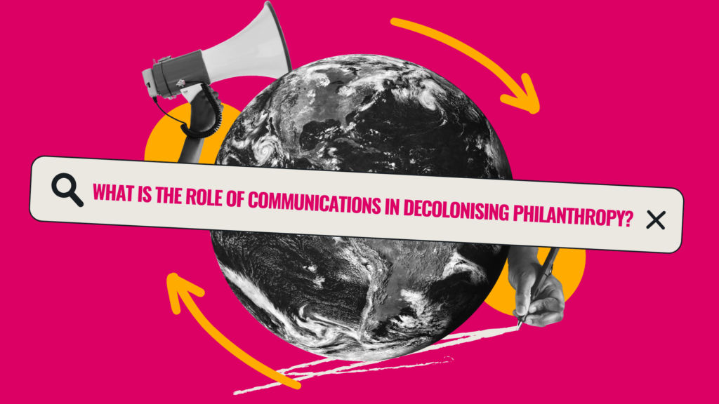 What is the role of communications in decolonising philanthropy ...